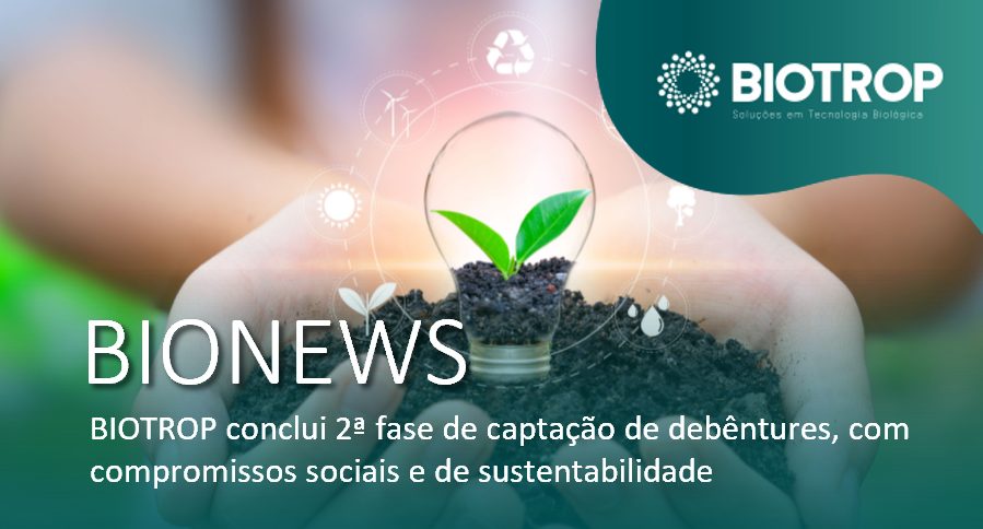 BIOTROP conclui segunda etapa de emissão de debêntures sustentáveis ...